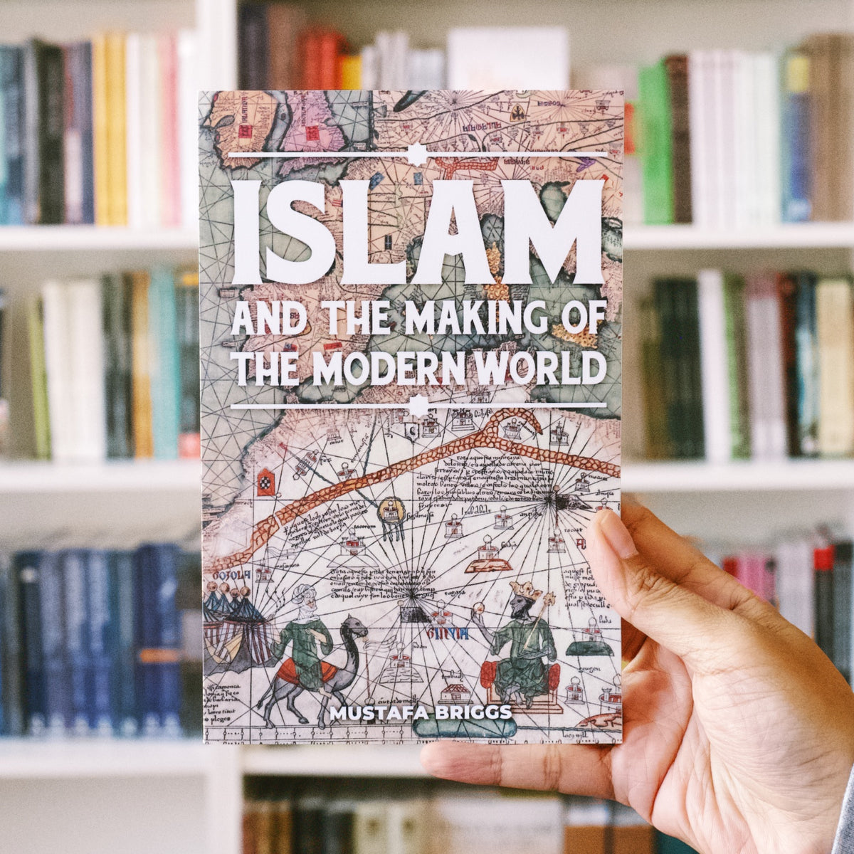 Islam and the Making of The Modern World — Wardah Books