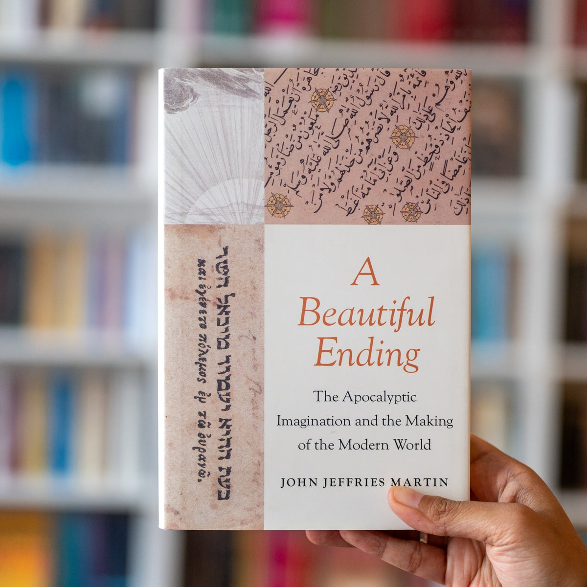 A Beautiful Ending: The Apocalyptic Imagination and the Making of the ...