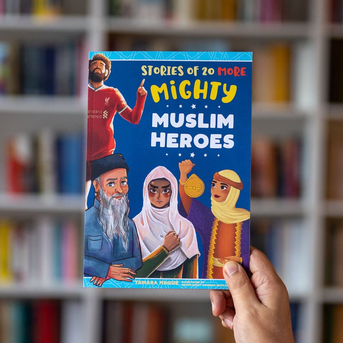 Stories of 20 More Mighty Muslim Heroes — Wardah Books