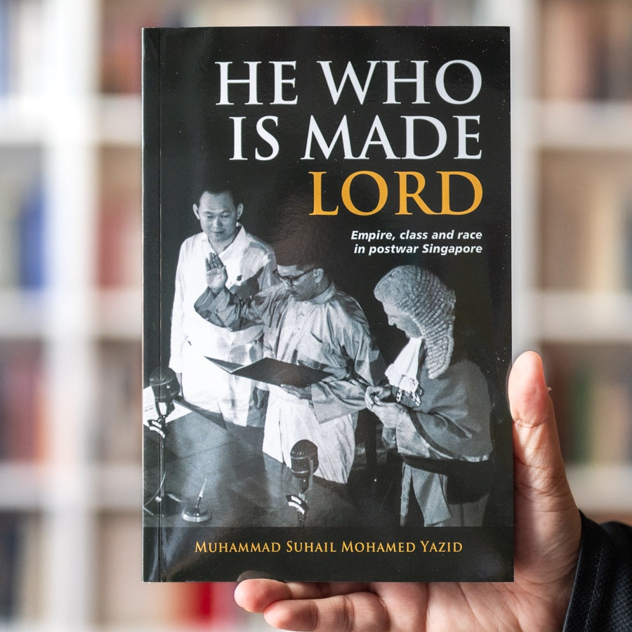He Who is Made Lord: Empire, Class and Race in Postwar Singapore ...