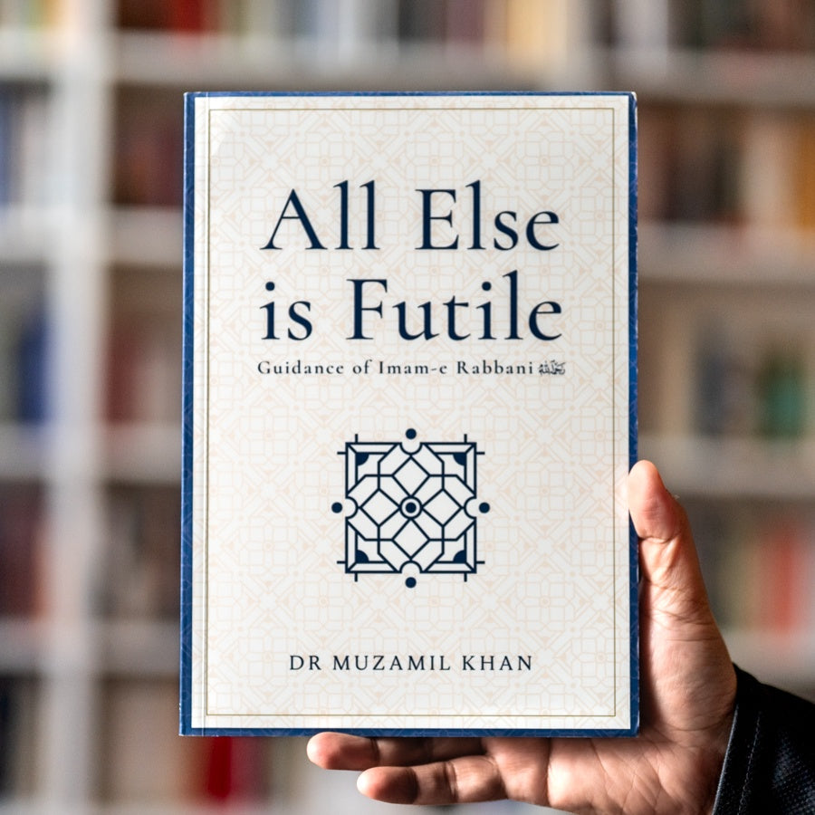 All Else Is Futile: Guidance of Imam-e Rabbani — Wardah Books