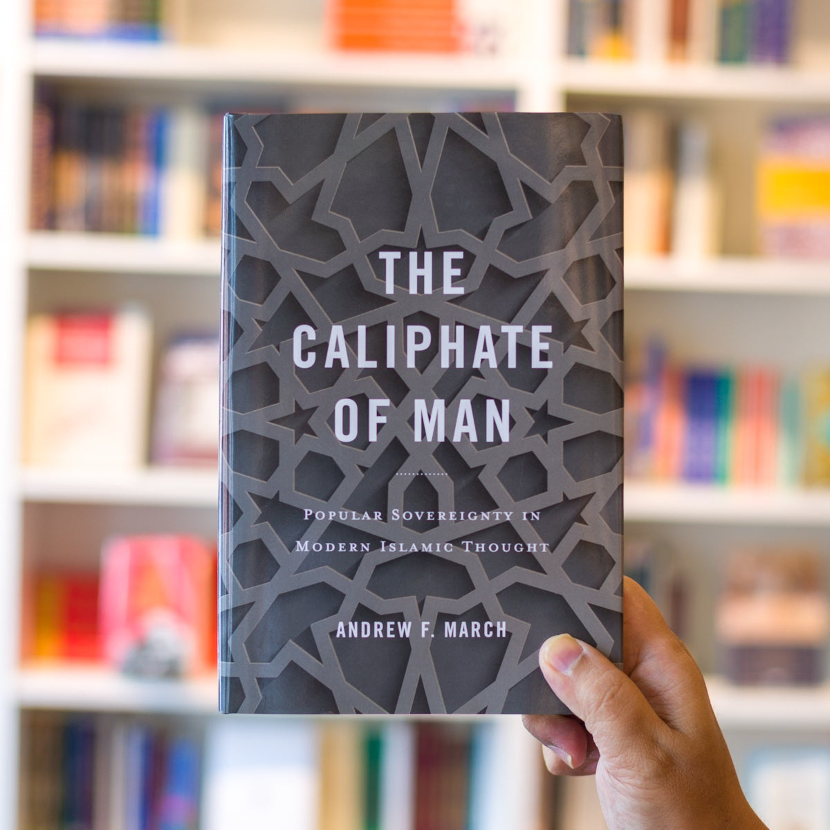 The Caliphate of Man: Popular Sovereignty in Modern Islamic Thought ...